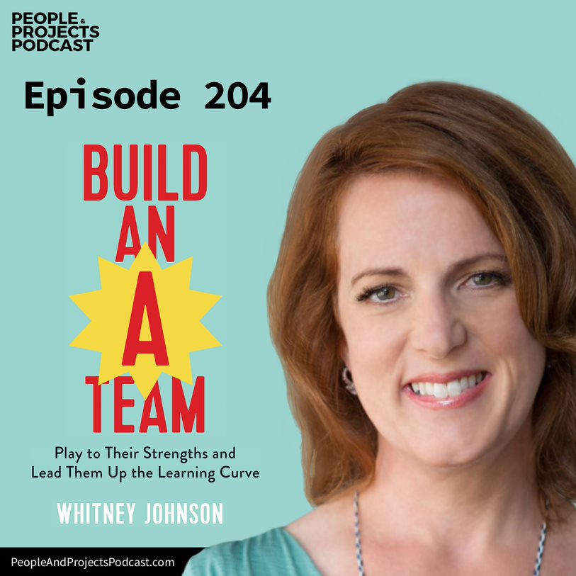 PPP 204 | How to Build an A Team, with author Whitney Johnson – People and Projects Podcast