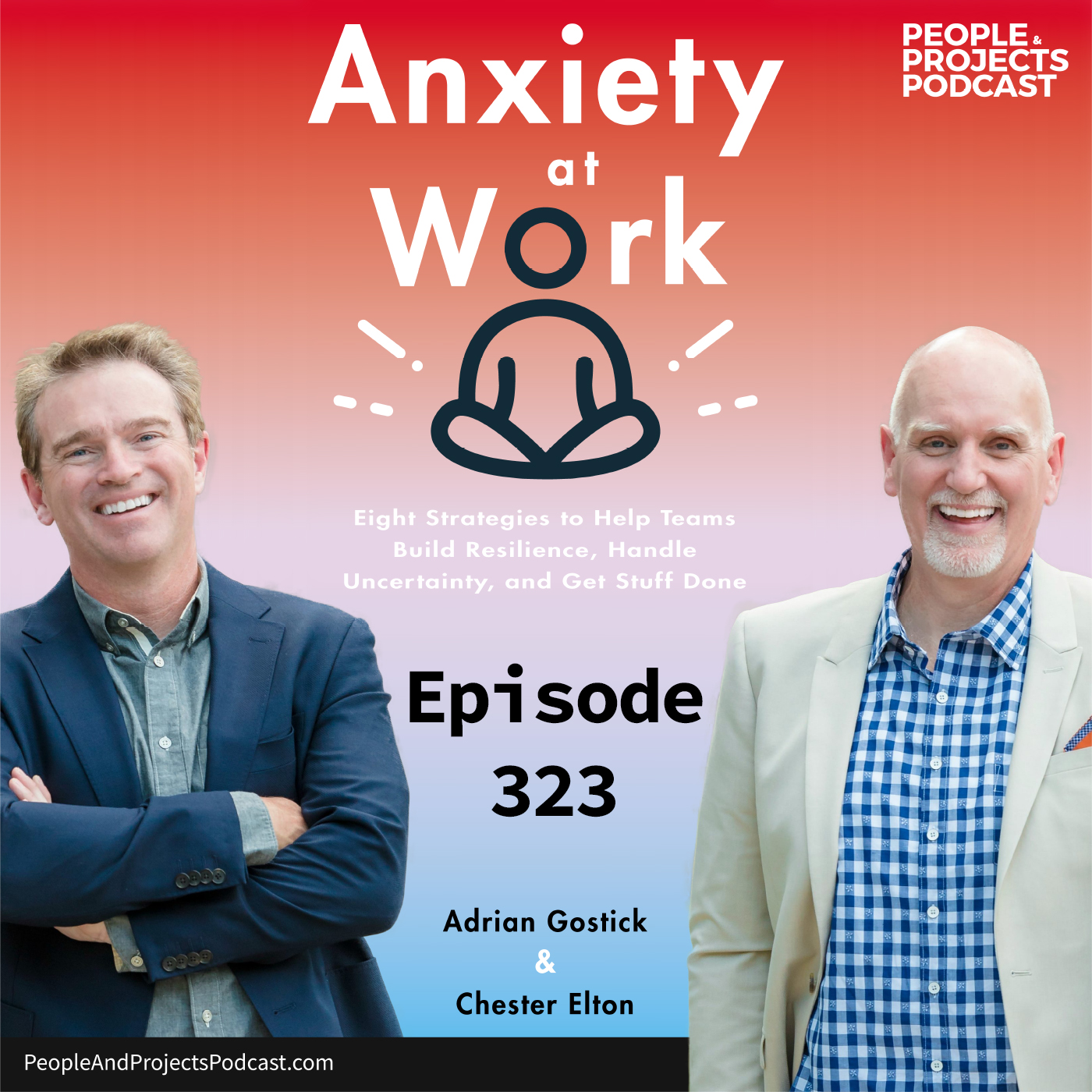 PPP 323 | Strategies to Deal With Anxiety at Work, with Adrian Gostick ...