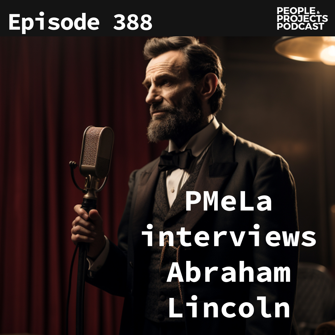 PPP 388 | PMeLa Interviews Abraham Lincoln: A Lesson on AI Automation ...
